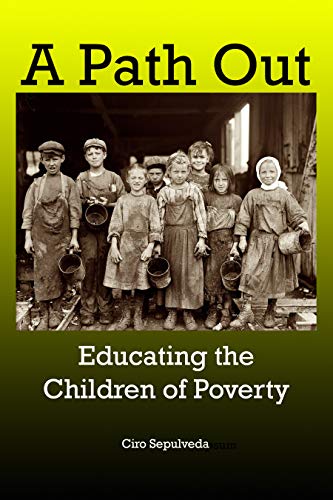A Path Out: Educating the Children of Poverty by Ciro Sepulveda | Goodreads