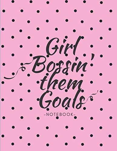 Girl Bossin' Them Goals Notebook: Notebook: For the Lady Boss ...