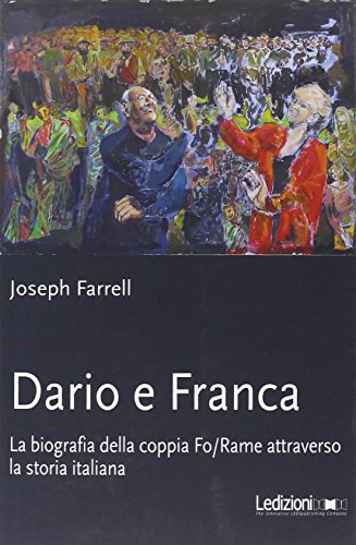 Dario e Franca. La biografia della coppia Fo-Rame attraverso la storia ...