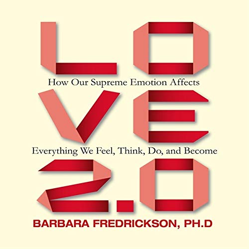 Love 2.0 Lib/E: How Our Supreme Emotion Affects Everything We Feel ...