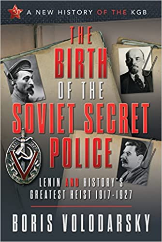 The Birth of the Soviet Secret Police: Lenin and History's Greatest ...