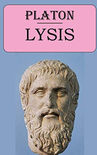 Lysis (Platon): édition intégrale et annotée by Platón | Goodreads