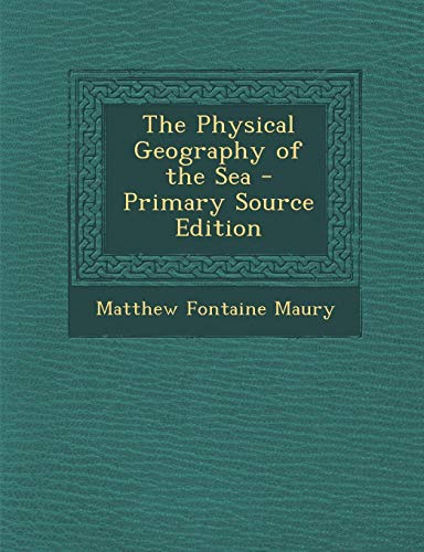 The Physical Geography of the Sea - Primary Source Edition by Matthew Fontaine Maury | Goodreads