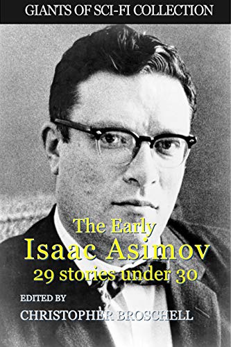 The Early Isaac Asimov: 29 Stories under 30 by Isaac Asimov | Goodreads