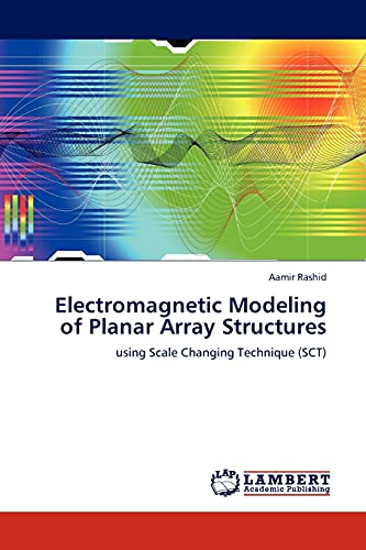 Electromagnetic Modeling of Planar Array Structures: using Scale Changing Technique by Aamir ...