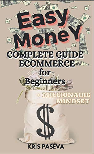 Easy Money: Complete guide ECOMMERCE for Begginers + Millionaire ...