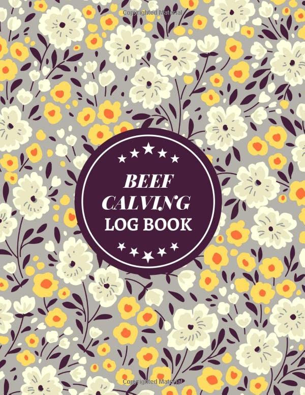 Beef Calving Log Book: Beef Calving Log, Cattle Record Keeping Book ...