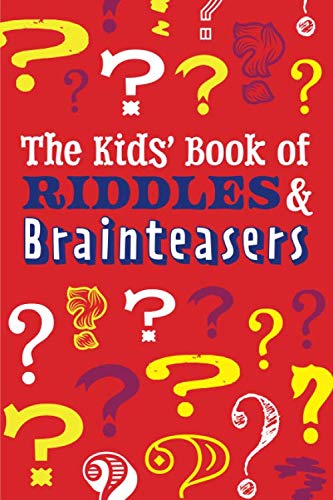 The Kid's Book of Riddles and Brainteasers: Packed with 100 fun riddles ...