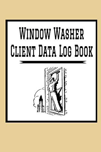 Window Washer Client Data Log Book: 6” x 9” Window Washer Cleaning ...