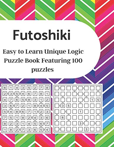 Futoshiki: Easy to Learn Unique Logic Puzzle Book Featuring 100 puzzles ...