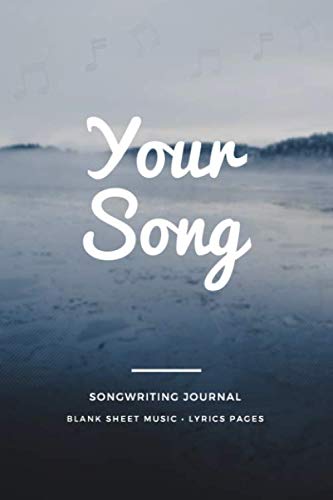 Your Song Songwriting Journal: Blank Sheet Music • Lyrics Pages ...