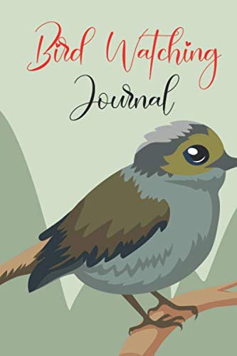 Bird Watching Journal: Birding Journal For Hobbyists And Enthusiasts, A ...