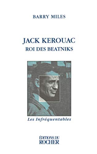 Jack Kerouac: Roi des beatniks by Barry Miles | Goodreads