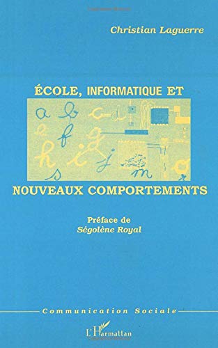 ECOLE, INFORMATIQUE ET NOUVEAUX COMPORTEMENTS by Christian Laguerre ...