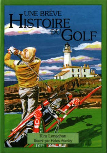 Little History of Golf: French Edition by Kim Lenaghan | Goodreads
