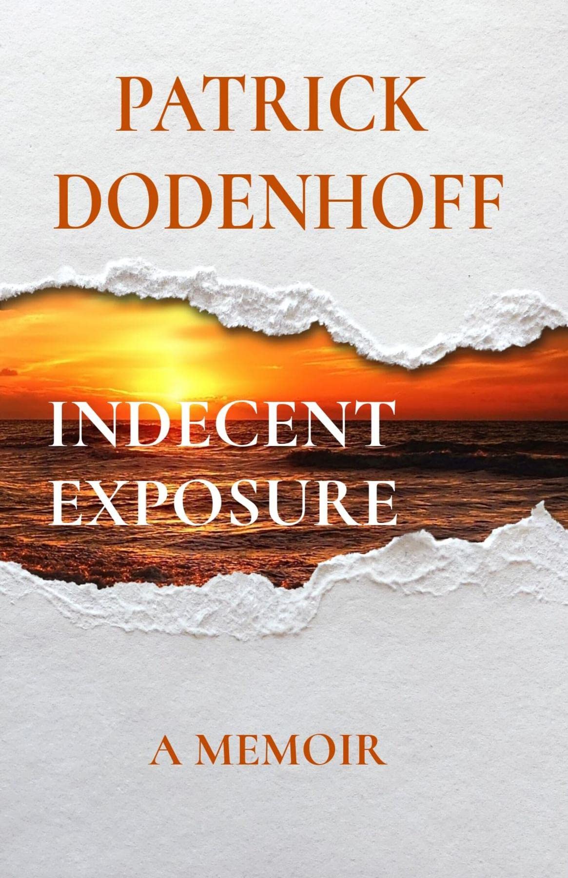 INDECENT EXPOSURE: A MEMOIR by Patrick Dodenhoff | Goodreads