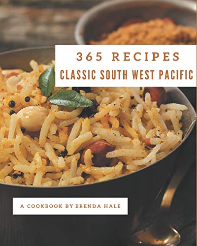 365 Classic South West Pacific Recipes: A South West Pacific Cookbook ...