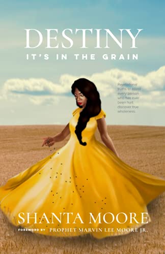 Destiny: It's in the Grain: Revelational truths to assist every person ...
