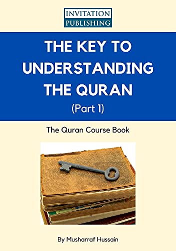 The Key to Understanding the Quran: (Part 1) by Musharraf Hussain ...