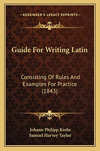 Guide For Writing Latin: Consisting Of Rules And Examples For Practice ...