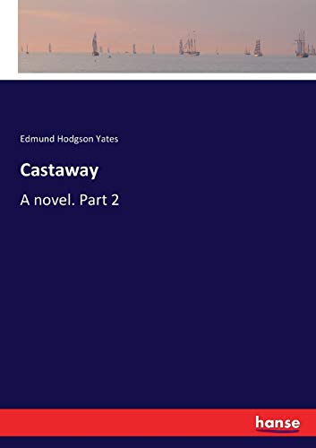 Castaway: A novel. Part 2 by Edmund Hodgson Yates Yates | Goodreads
