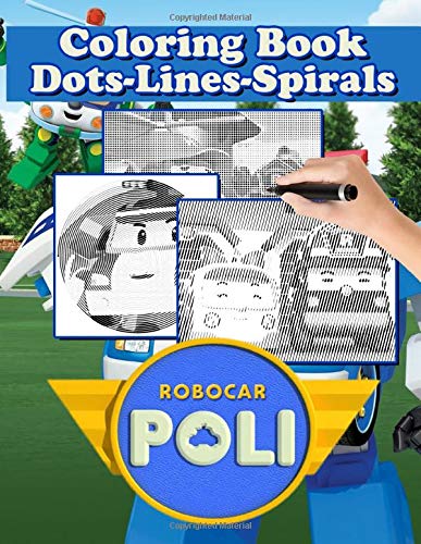 Robocar Poli Dots Lines Spirals Coloring Book: Robocar Poli Great Color ...