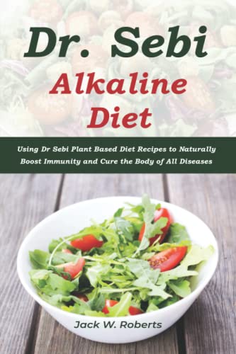 Dr Sebi Alkaline Diet: Using Dr Sebi Plant Based Diet Recipes to ...