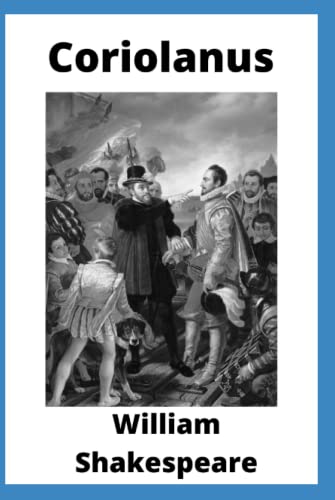 Coriolanus: Coriolanus is a tragedy by William Shakespeare, believed to have been written ...