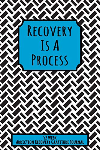 Recovery Is A Process: 52 Week Gratitude Journal For Addiction Recovery ...