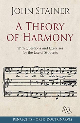 A Theory of Harmony: With Questions and Exercises for the Use of Students by John Stainer ...