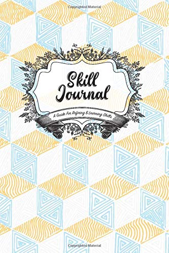 Skill Journal: A Guide For Refining & Learning Skills (Template Only ...