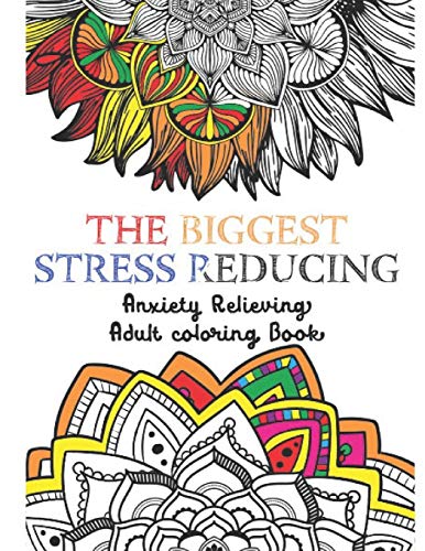 The Biggest Stress Reducing Anxiety Relieving Coloring Book: 75 ...