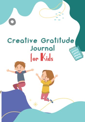 Creative Gratitude Journal for Kids: A Journal to Teach Kids to ...