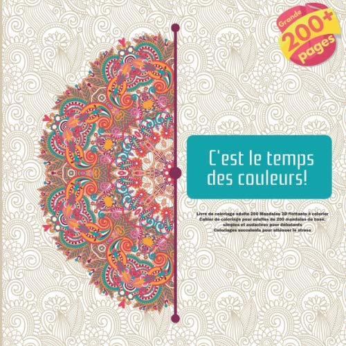 C'est le temps des couleurs! Livre de coloriage adulte 200 Mandalas 3D ...