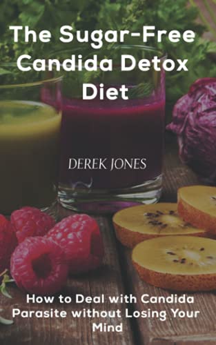 The Sugar-Free Candida Detox Diet: How to Deal with Candida Parasite ...