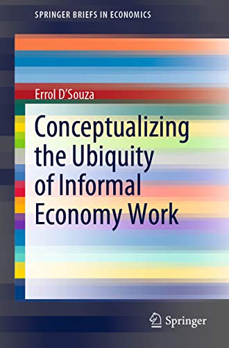 Conceptualizing the Ubiquity of Informal Economy Work by Errol D’Souza ...