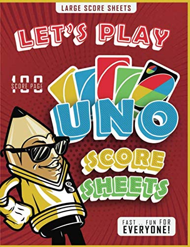 let's play Uno Score sheets: fast ... Fun for everyone! Get Organized ...
