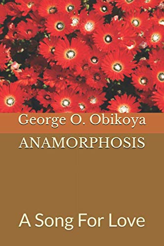 ANAMORPHOSIS: A Song For Love by George O Obikoya | Goodreads