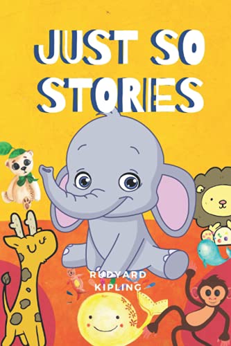 Just So Stories: Children's stories-Animals-annotated by Rudyard ...
