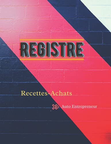 Registre recettes achats auto-entrepreneur: Cahier de compte pratique ...