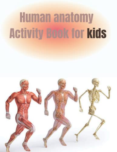 Human Anatomy Activity Book For Kids An Amazing Inside Out Tour Of The