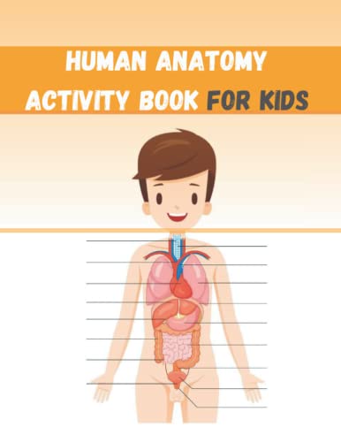 Human Anatomy Activity Book for Kids: An Amazing Inside-Out Tour of the ...