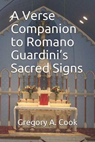 A Verse Companion to Romano Guardini’s Sacred Signs by Gregory A. Cook ...