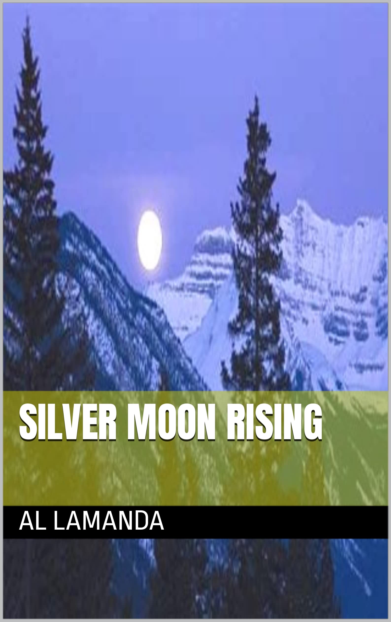 Silver Moon Rising by Al Lamanda | Goodreads