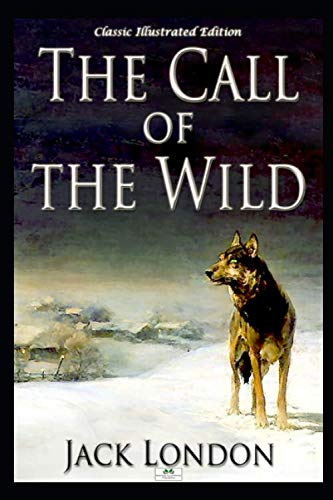 The Call of the Wild (Classic Illustrated Edition) by Jack London ...