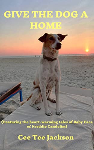 GIVE THE DOG A HOME: Featuring the heart-warming tales of Baby Face & Freddie Candolim by Cee ...
