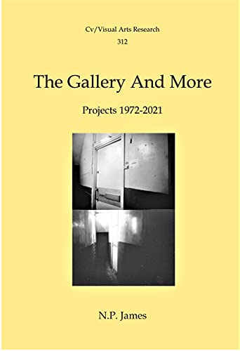 The Gallery And More: Projects 1972-2021 by N.P. James | Goodreads