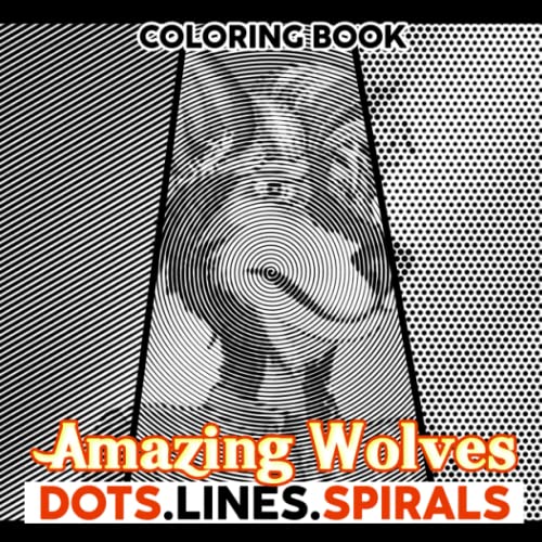Amazing Wolves Dots Lines Spirals Coloring Book: Wild Doglike ...
