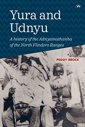 Yura and Udnyu: A history of the Adnyamathanha of the North Flinders ...