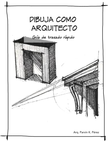 Dibuja como arquitecto: Guía de trazado rápido (Dibuja: Croquis, bocetos y arquitectura) by ...
